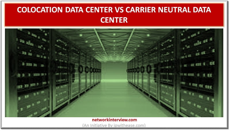 Colocation vs Carrier Neutral Data Center : Detailed Comparison » Network Interview