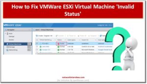 How to fix VMWare ESXi Virtual Machine 'Invalid Status' » Network Interview