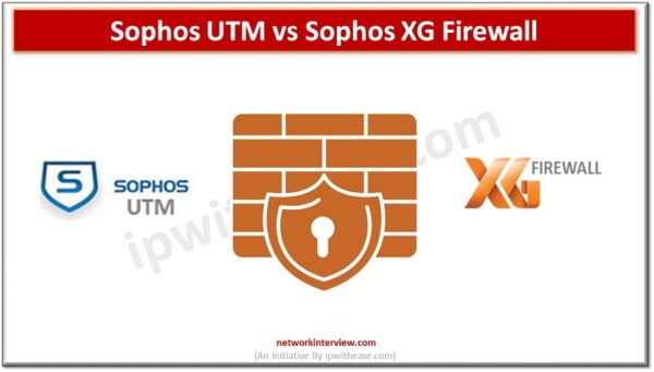 Difference Between Sophos UTM and Sophos XG Firewall » Network Interview