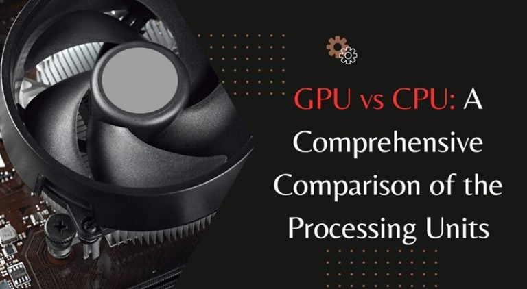 GPU vs CPU: A Comprehensive Comparison of the Processing Units ...